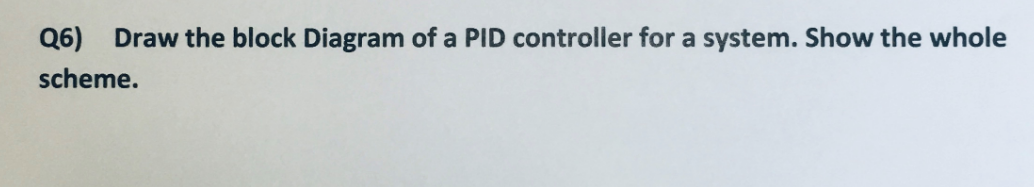 Q6) Draw the block Diagram of a PID controller for a | Chegg.com
