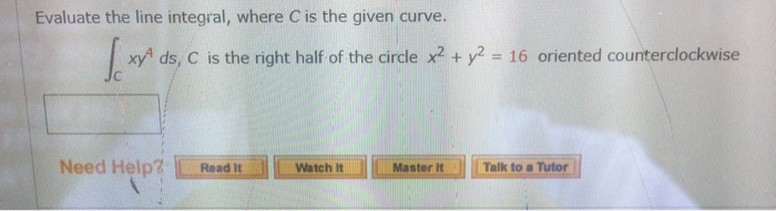 Solved Evaluate the line integral, where C is the given | Chegg.com