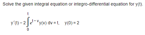 Solved Solve the given integral equation or | Chegg.com