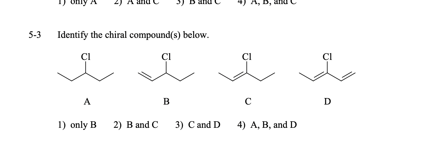 Solved 5-3 Identify the chiral compound(s) below. A B C 1) | Chegg.com