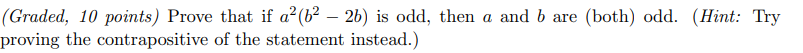 Solved (Graded, 10 points) Prove that if a2(b2−2b) is odd, | Chegg.com