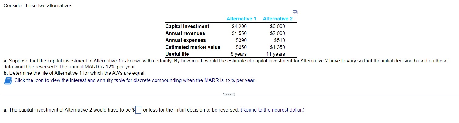 Solved Consider these two alternatives.\table[[,Alternative | Chegg.com