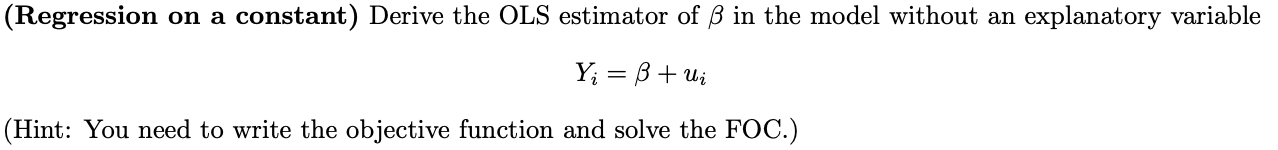 Solved (Regression on a constant) Derive the OLS estimator | Chegg.com