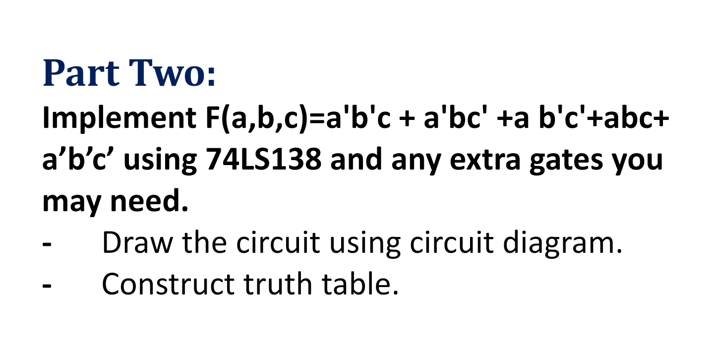 Solved Part Two: Implement Fla,b,c)=a'b'c + a'bc' ta | Chegg.com