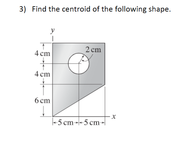 Solved 3) Find the centroid of the following shape. 2 cm 4 | Chegg.com