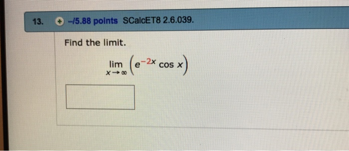Solved Find the limit. lim x infinity(e^-2x cos x) | Chegg.com
