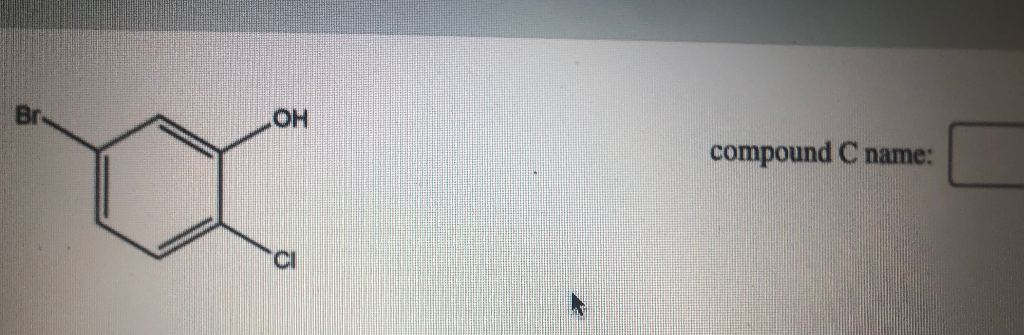 Solved Br OH compound C name: | Chegg.com