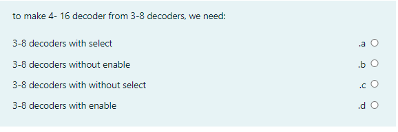 Solved to make 4-16 decoder from 3-8 decoders, we need: .a | Chegg.com