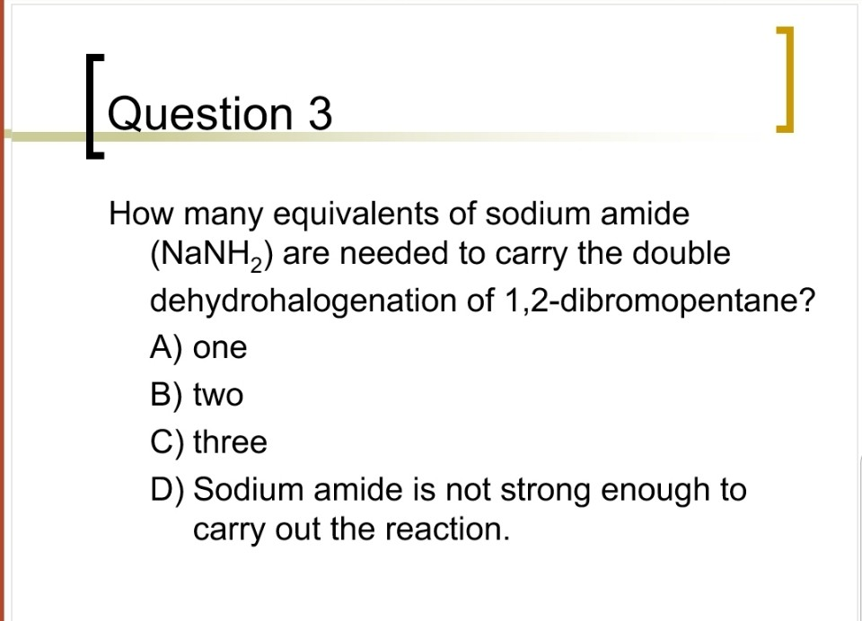 Solved Question3 How many equivalents of sodium amide | Chegg.com