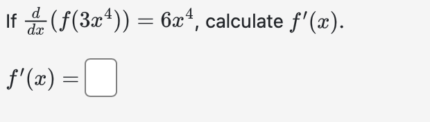 Solved If dxd(f(3x4))=6x4, calculate f′(x) f′(x)= | Chegg.com