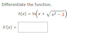 Solved Differentiate the function. h(x)=ln(x+x2−2) h′(x)= | Chegg.com