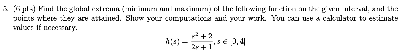 Solved 5. (6 pts) Find the global extrema (minimum and | Chegg.com Solved 5. (6 pts) Find the global extrema (minimum and | Chegg.com