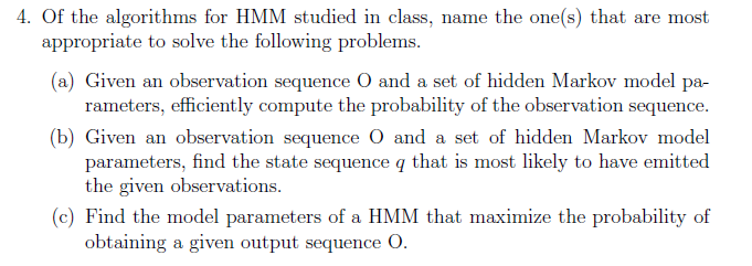 4. Of the algorithms for HMM studied in class, name | Chegg.com