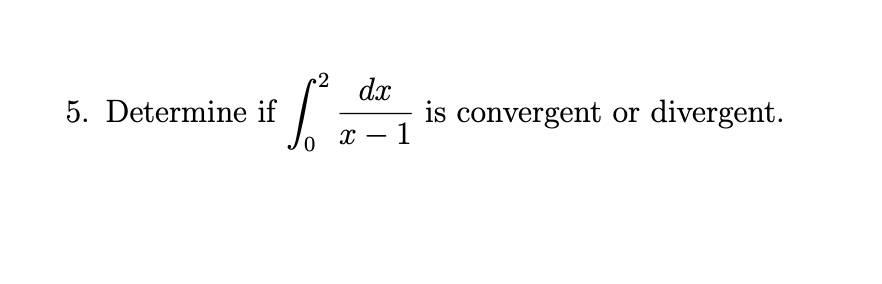 Solved 5. Determine if ∫02x−1dx is convergent or divergent. | Chegg.com
