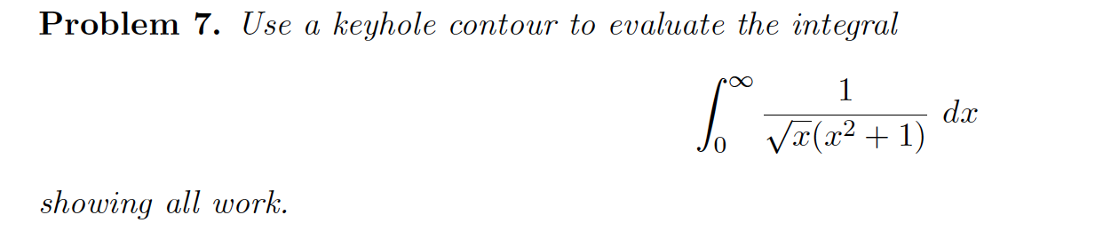 Solved Problem 7. Use a keyhole contour to evaluate the | Chegg.com