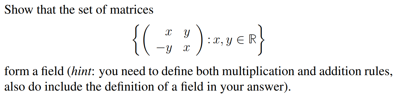 Solved Show that the set of matrices {(x−yyx):x,y∈R} form a | Chegg.com