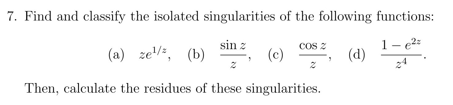 Solved 7. Find and classify the isolated singularities of | Chegg.com