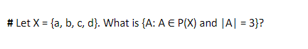 Solved \# Let X={a,b,c,d}. What is {A:A∈P(X) and ∣A∣=3} ? | Chegg.com