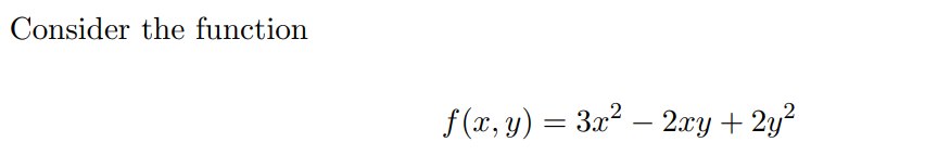 Solved Consider the function f(x, y) = 3x2 – 2xy + 2y2 (a) | Chegg.com