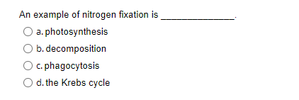 Solved An example of nitrogen fixation is a. photosynthesis | Chegg.com