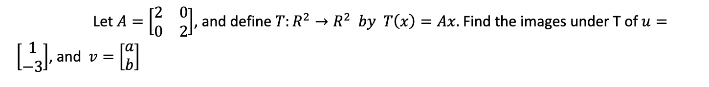 Solved Let A=[2002], and define T:R2→R2 by T(x)=Ax. Find the | Chegg.com