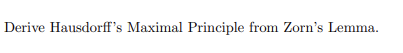 Solved prove thisDerive Hausdorff's Maximal Principle from | Chegg.com