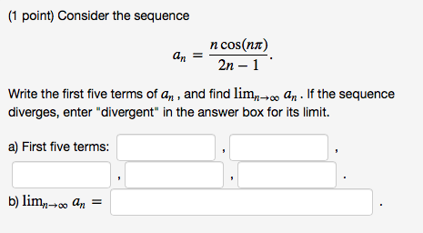 Solved (1 point) Consider the sequence n cos(nn) an 2n 1 | Chegg.com