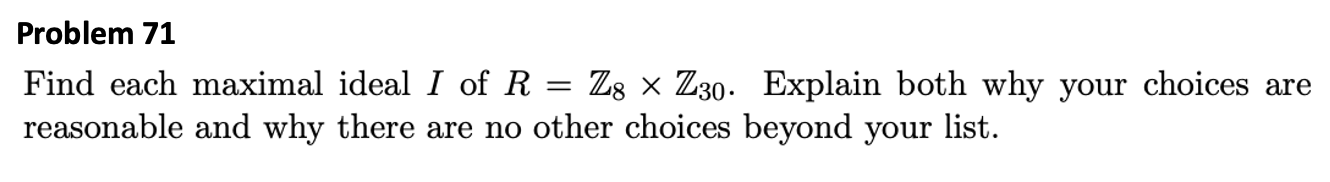 Solved Find each maximal ideal I of R=Z8×Z30. Explain both | Chegg.com