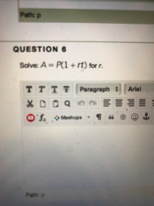 Solved Path p QUESTION 6 Solve: A = P(1 + rt) for r. T T T 1 | Chegg.com