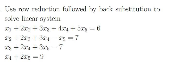 Solved Use row reduction followed by back substitution to | Chegg.com