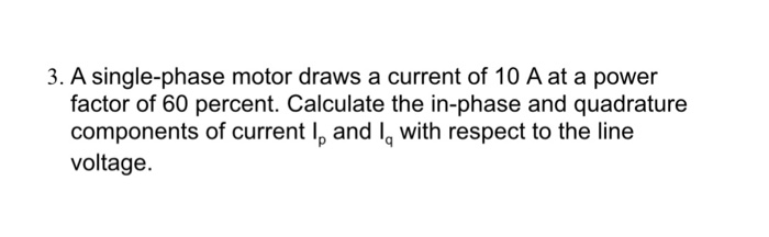 Solved 3. A single-phase motor draws a current of 10 A at a | Chegg.com