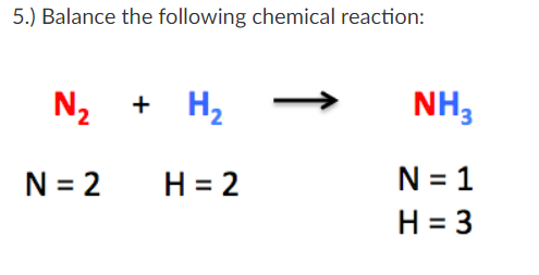 Solved 5.) Balance the following chemical reaction: N2+H2 | Chegg.com