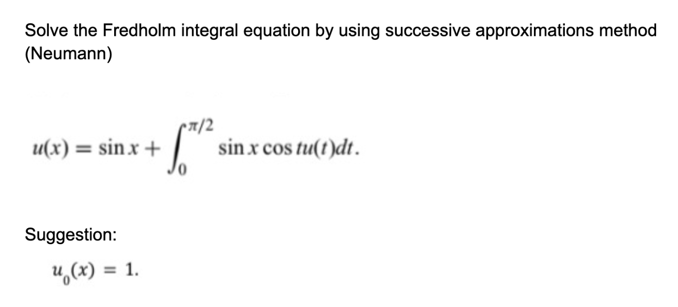 Solved Solve The Fredholm Integral Equation By Using