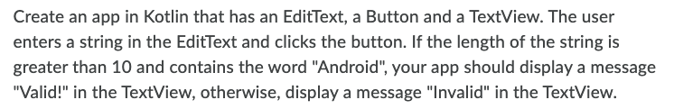 Solved Create an app in Kotlin that has an EditText, a | Chegg.com