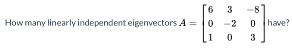 Solved How many linearly independent eigenvectors A = [6 0 | Chegg.com