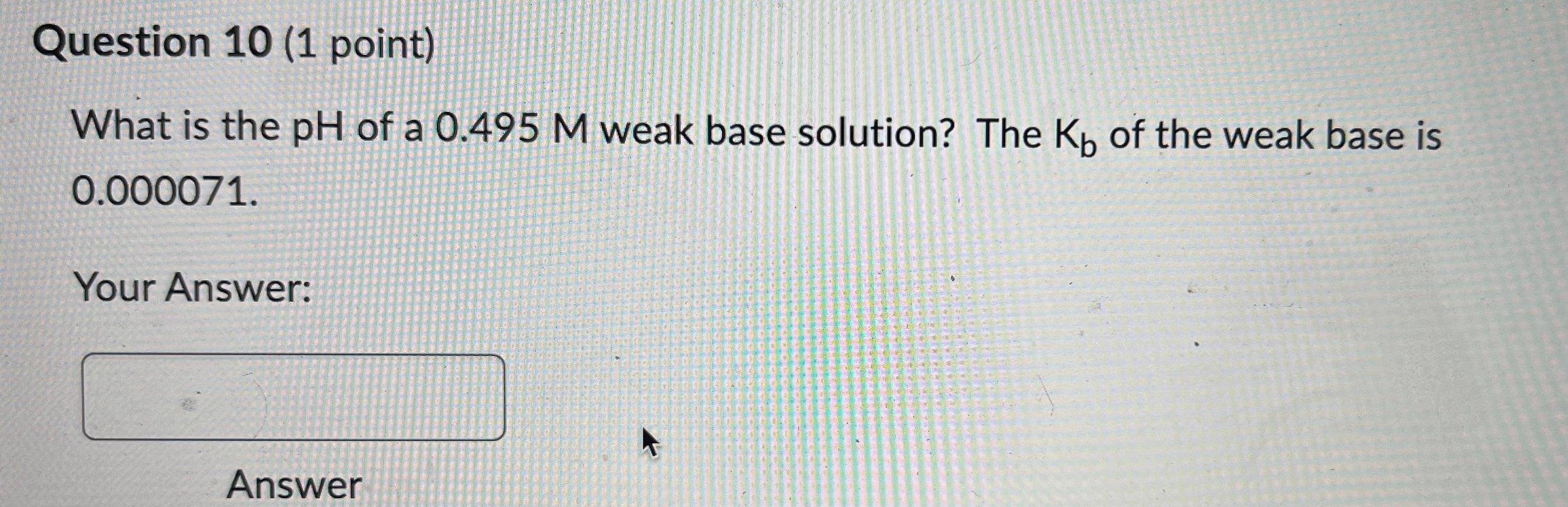 Solved What is the pH of a 0.495M weak base solution? The Kb | Chegg.com