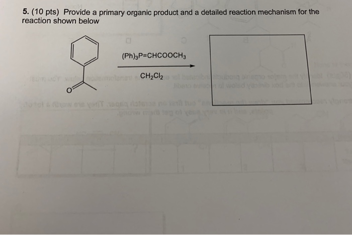 Solved 5. (10 pts) Provide a primary organic product and a | Chegg.com