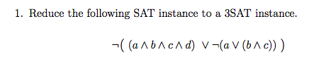Solved 1. Reduce the following SAT instance to a 3SAT | Chegg.com