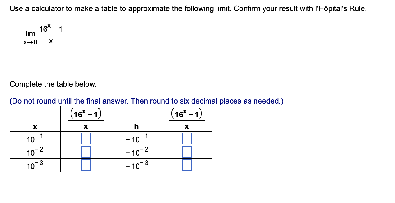 Solved limx→0x16x−1 Complete the table below. (Do not round | Chegg.com