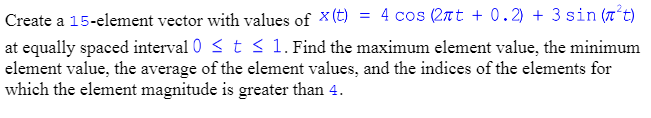 Solved Create a 15-element vector with values of x(t) = 4 | Chegg.com