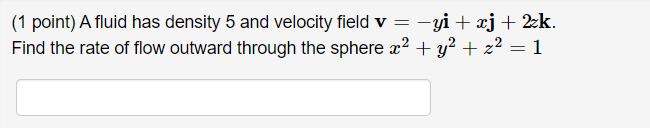 Solved (1 point) A fluid has density 5 and velocity field | Chegg.com