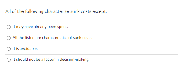 Solved All of the following characterize sunk costs except: | Chegg.com