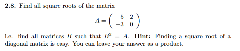 Solved 2.8. Find all square roots of the matrix 4-(58) i.e. | Chegg.com