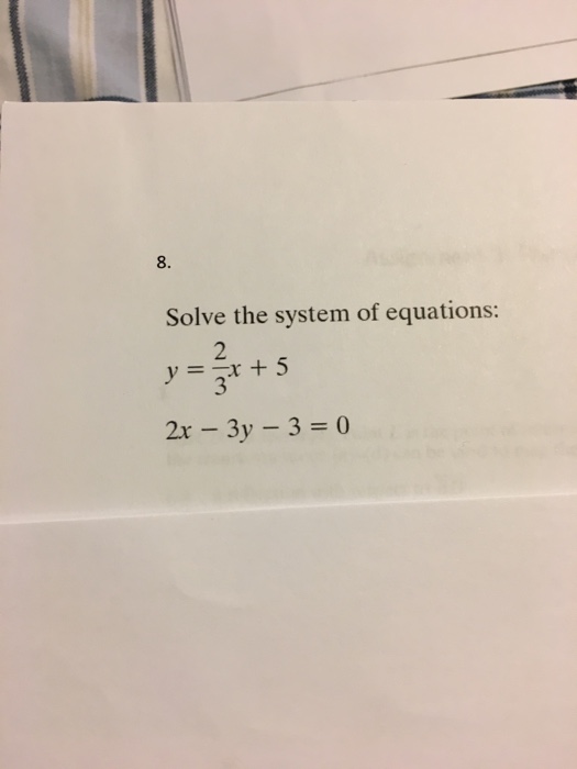 Solved Solve the system of equations: y = 2/3x + 5 2x - 3y | Chegg.com