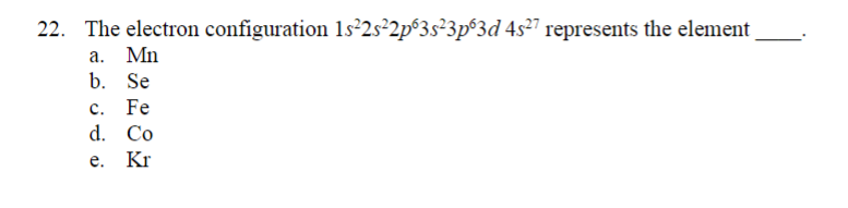 Solved 22. The electron configuration 1s22s22p63s23p63d4s27 | Chegg.com