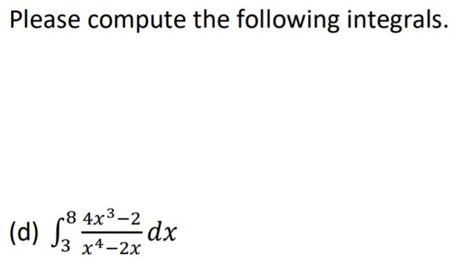Solved Please compute the following integrals. 8 4x3–2 •dx | Chegg.com