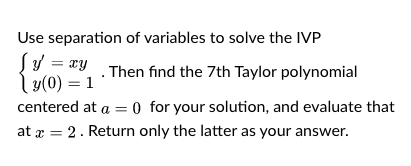 Solved Use separation of variables to solve the IVP { y = xy | Chegg.com