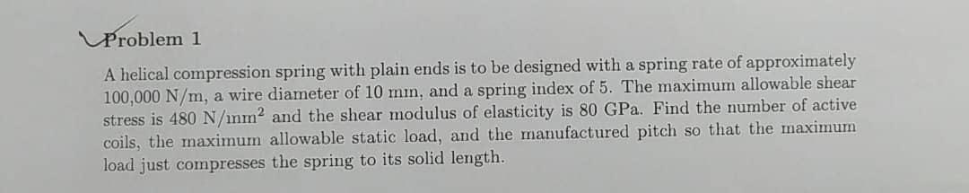 Solved Problem 1 A helical compression spring with plain | Chegg.com