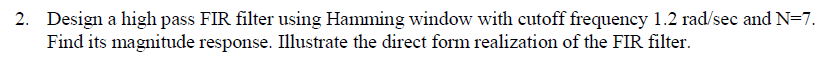 Solved 2. Design a high pass FIR filter using Hamming window | Chegg.com