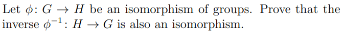 Solved Let φ:G→H ﻿be an isomorphism of groups. Prove that | Chegg.com